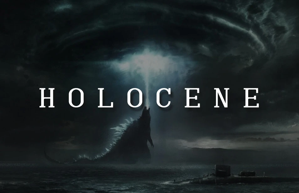 Holocene | Darian's MonsterVerse Wiki | Fandom