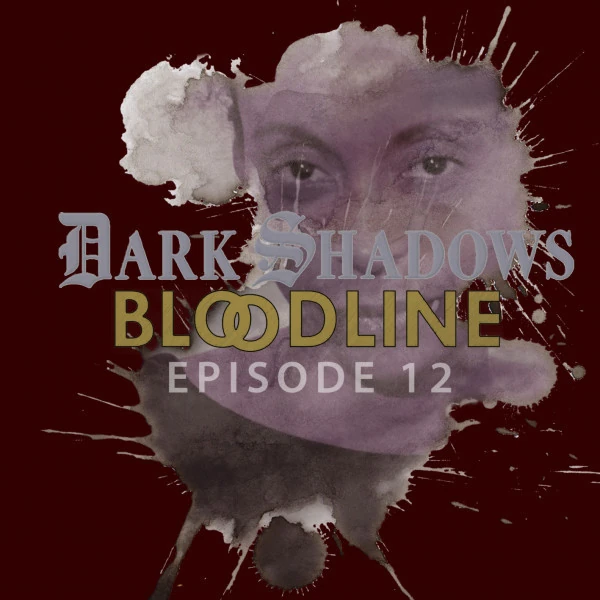 Bloodline, Episode Twelve | The Dark Shadows Wiki | Fandom
