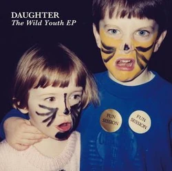 The Wild Youth EP | Daughter Wiki | Fandom