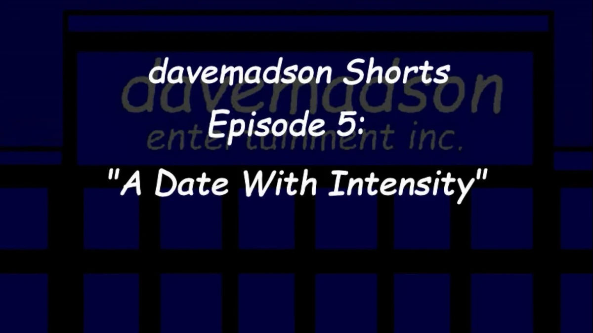 A Date With Intensity | Davemadson enterprises inc. Wiki | Fandom