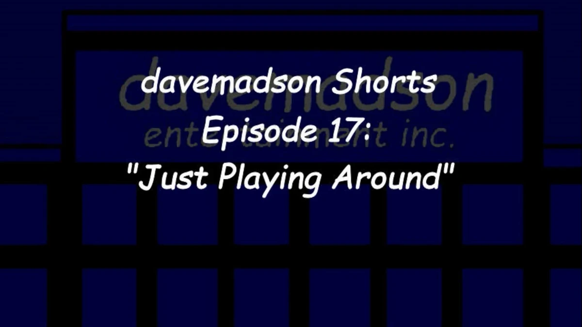 Just Playing Around | Davemadson enterprises inc. Wiki | Fandom