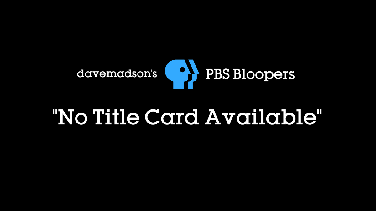 PBS Bloopers 63 | Davemadson enterprises inc. Wiki | Fandom