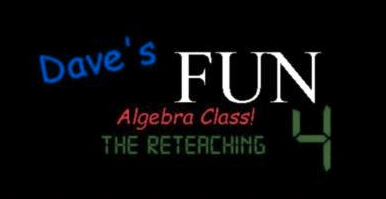 Dave's Fun Algebra Class 4: The Reteaching | Dave's fun algebra class ...