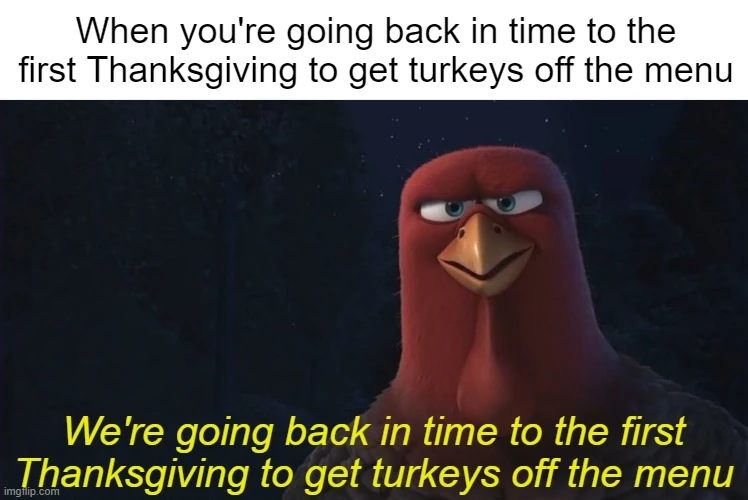 We’re going back in time to the first Thanksgiving to get turkeys off ...