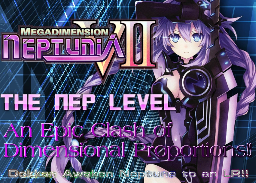 The Nep Level | Dokfan Battle Wiki | Fandom