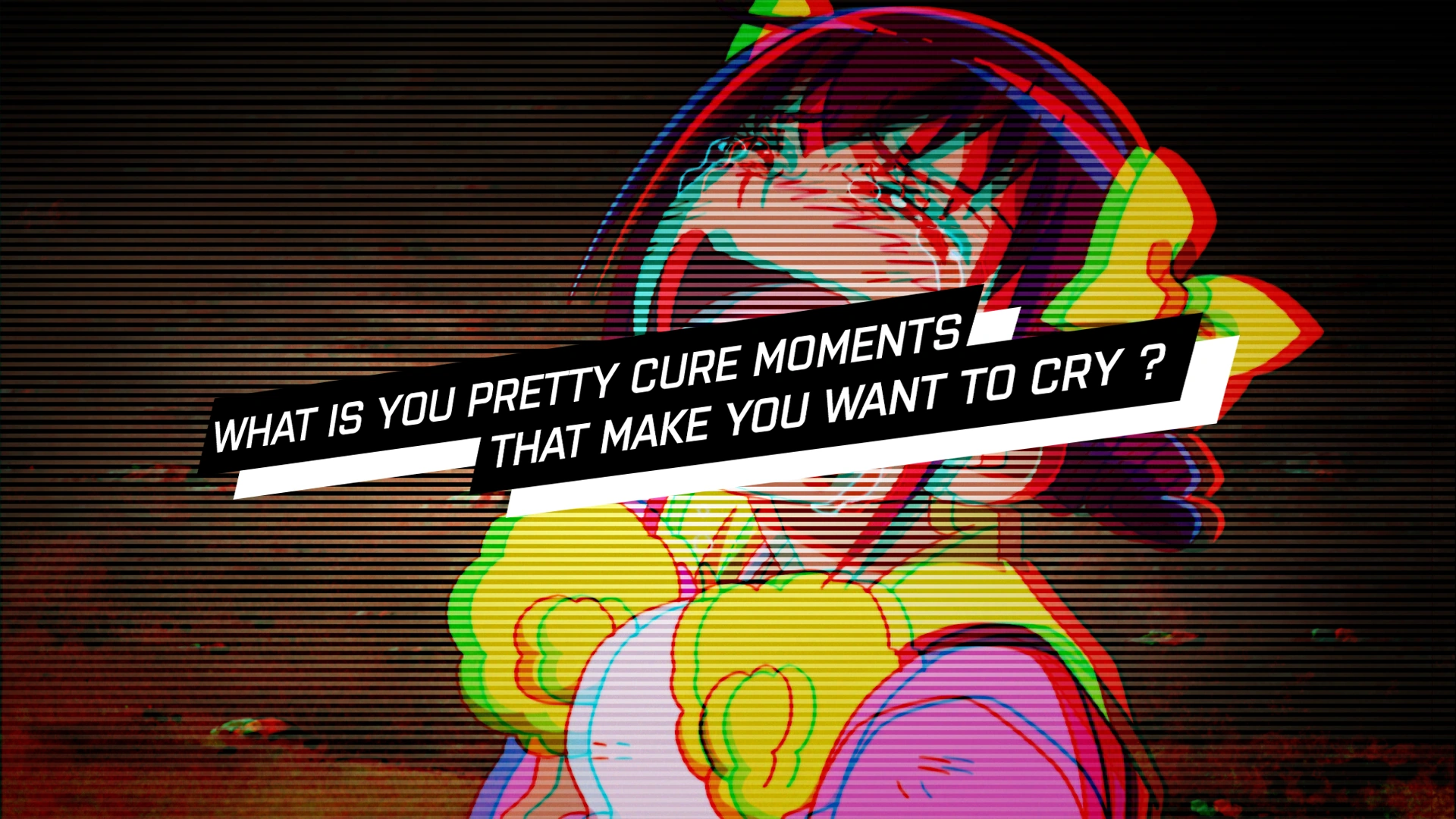 What is you pretty cure moment that you want to cry? | Fandom