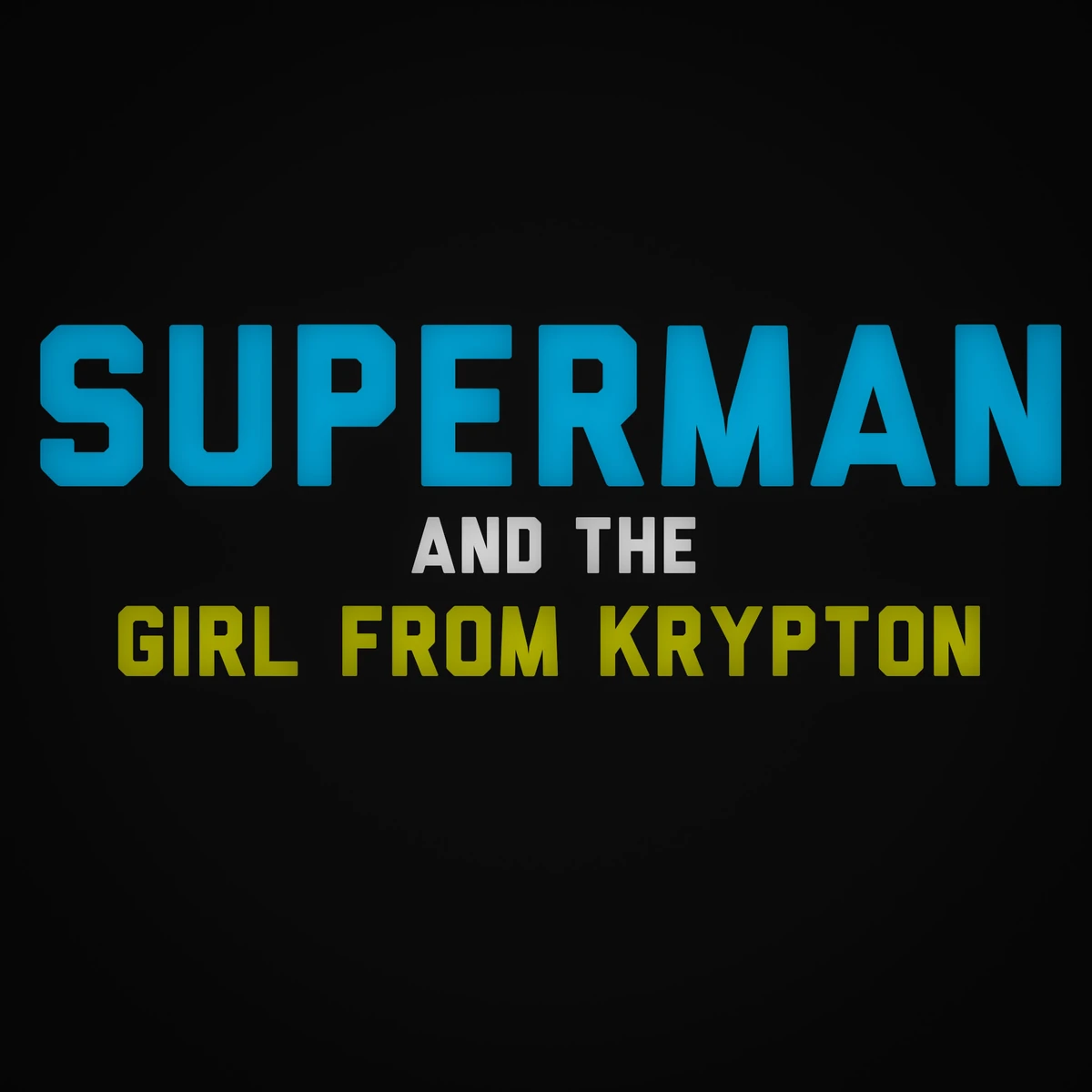 Superman and the Girl from Krypton;; | DC Earth-1124 Wiki | Fandom