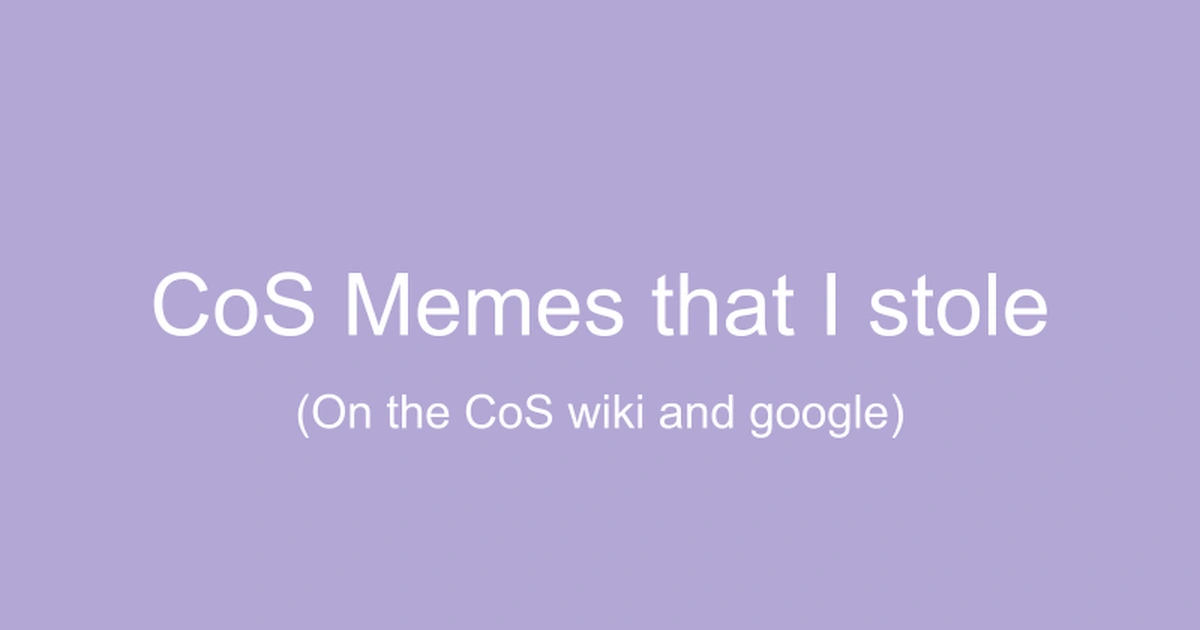 CoS Memes! (To make your day better also I stole all of these.) | Fandom