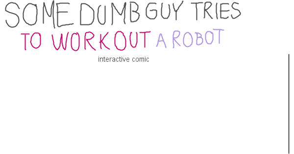 Some dumb guy works out a robot interactive comic | Fandom