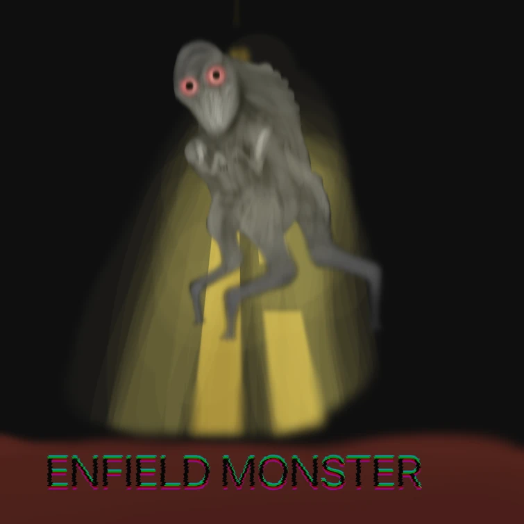 Enfield Horror art(I made this awhile back and thought it was monster ...