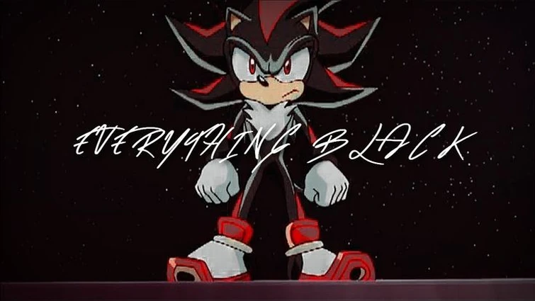 Is "Shadow the Hedgehog:Everything Black" another good way to celebrate ...