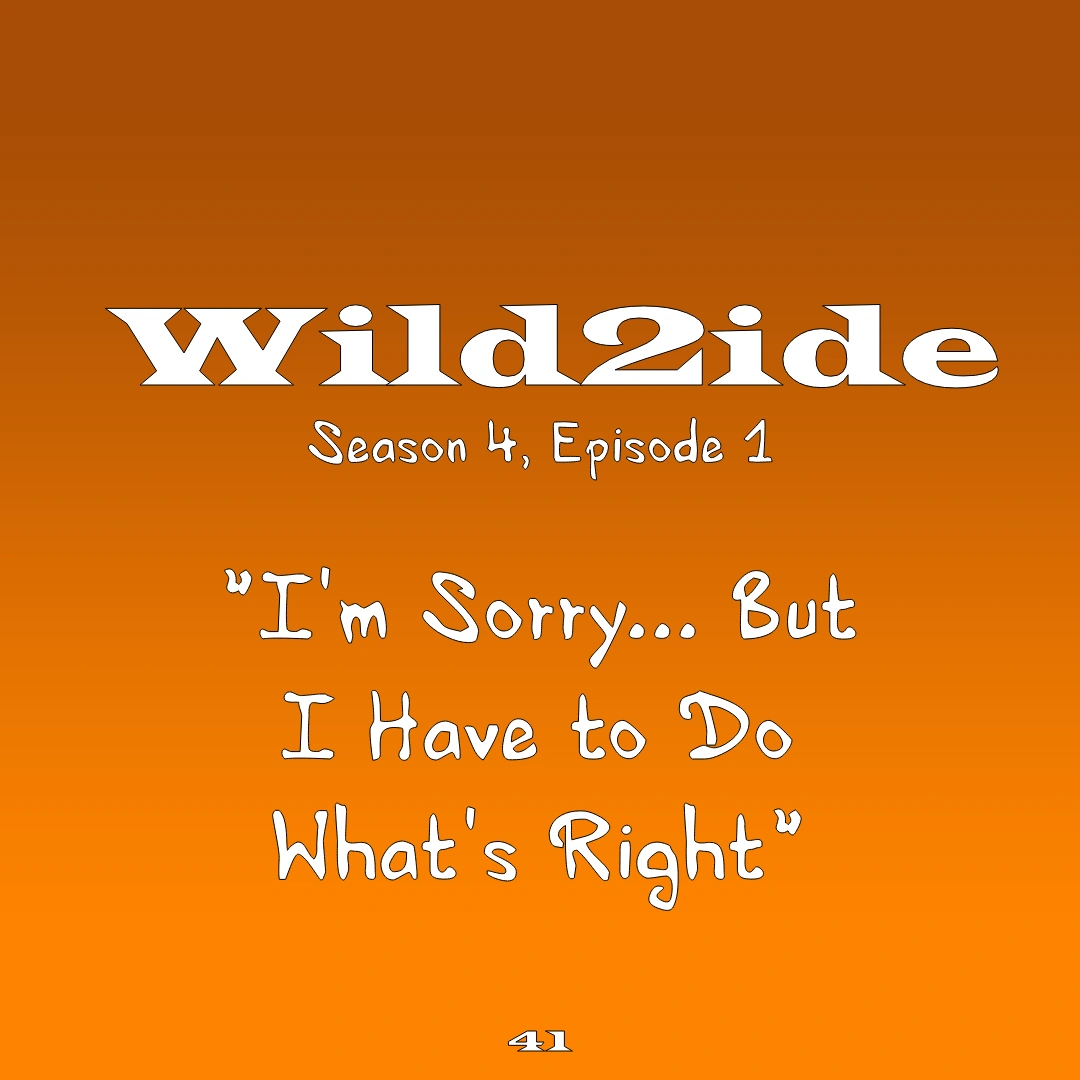 I'm Sorry... but I Have to Do What's Right | WildSide Wiki | Fandom