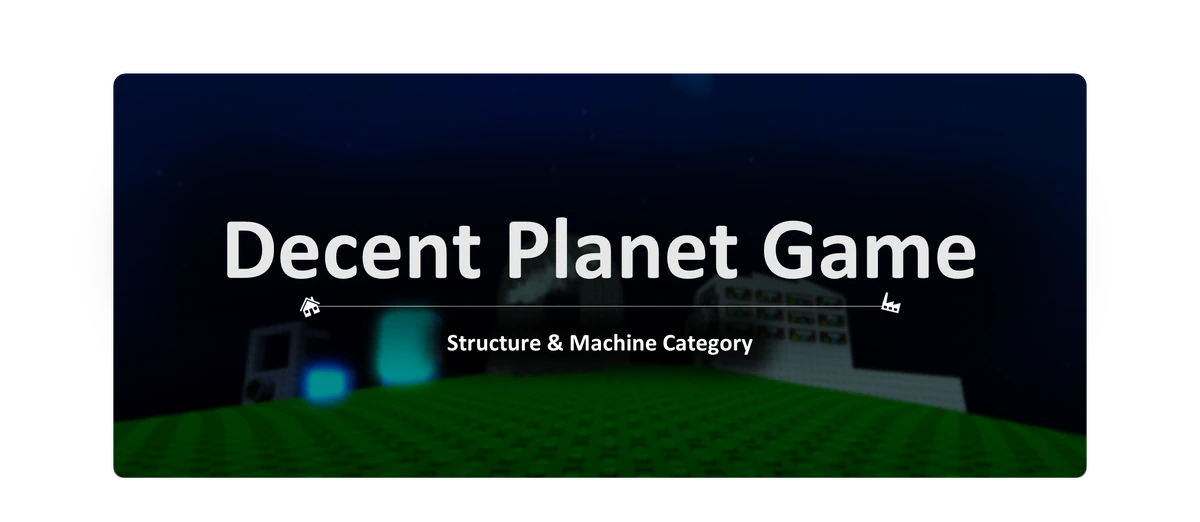 Structures & Machines | Decent Planet Game Wiki | Fandom