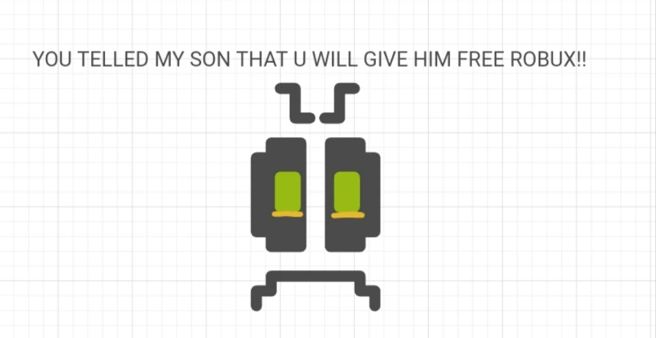 YOU TELLED MY SON THAT YOU WILL GIVE HIM FREE ROBUX!!! | Fandom