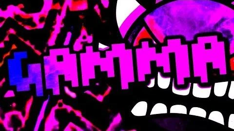 Gamma | Geometry Dash DemonList and stuff | Fandom