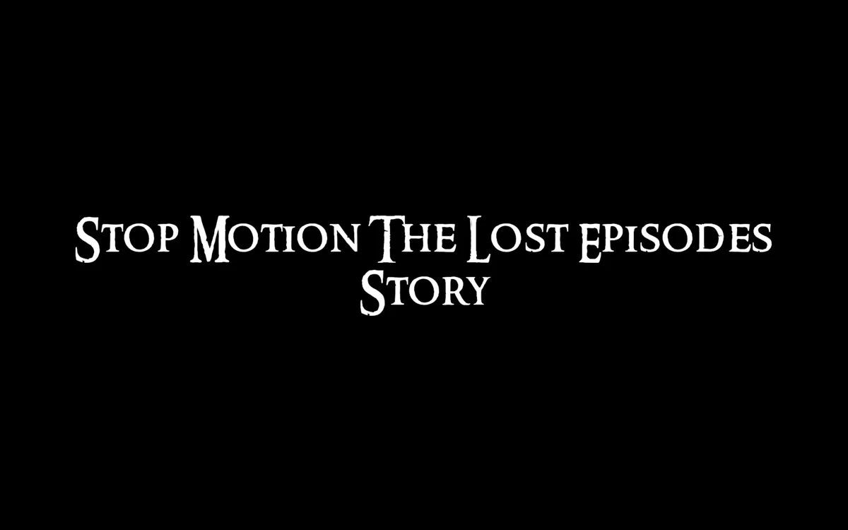 Stop Motion The Lost Episodes: Story | DERF PRODUCTIONS Wiki | Fandom