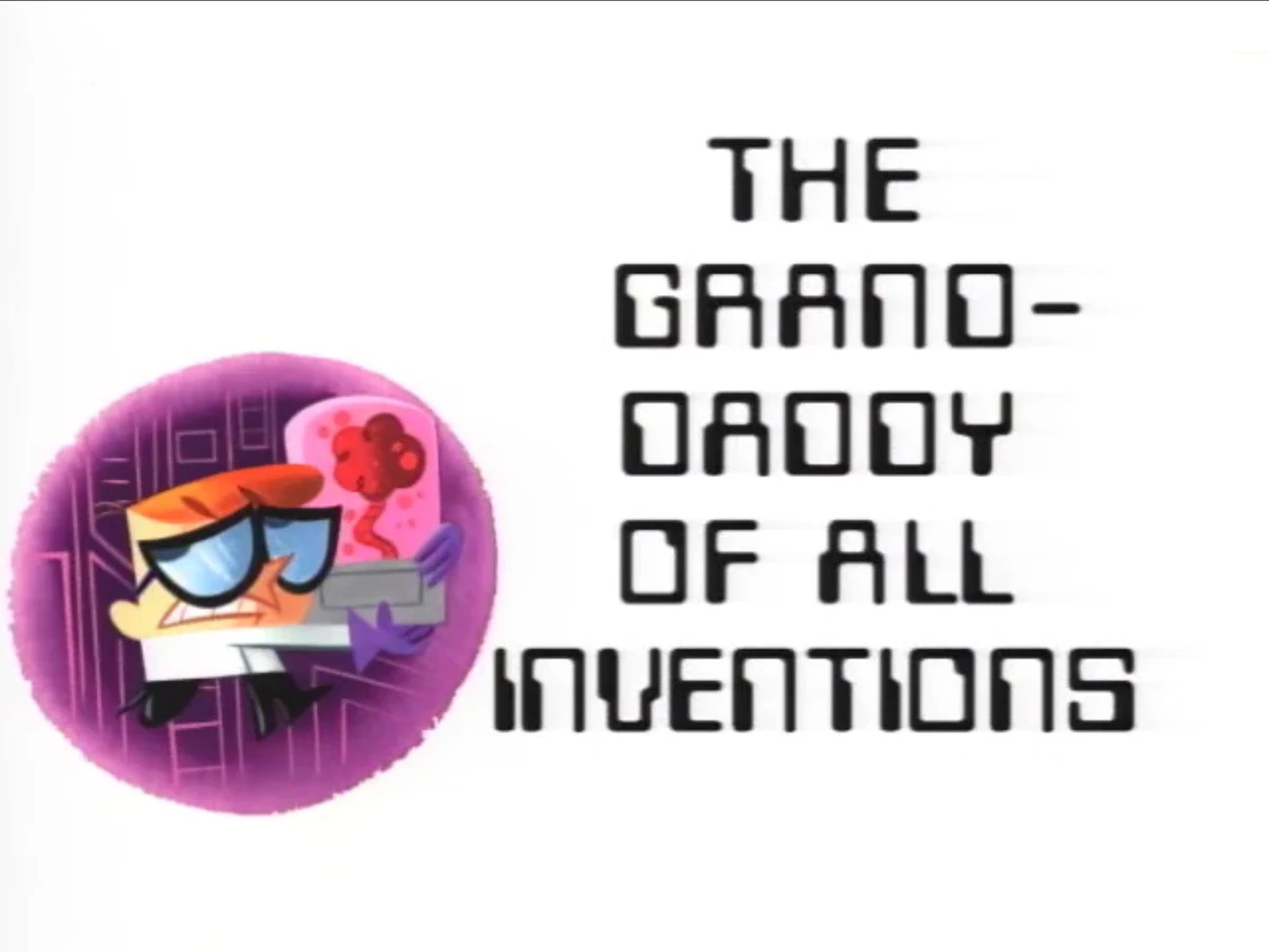 The Grand-Daddy of All Inventions | Dexter's Laboratory Wiki | Fandom