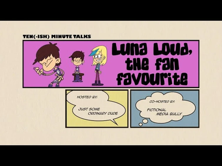 Ten (ish) Minute Talks: Luna Loud (with Fictional Media Bully) | Fandom