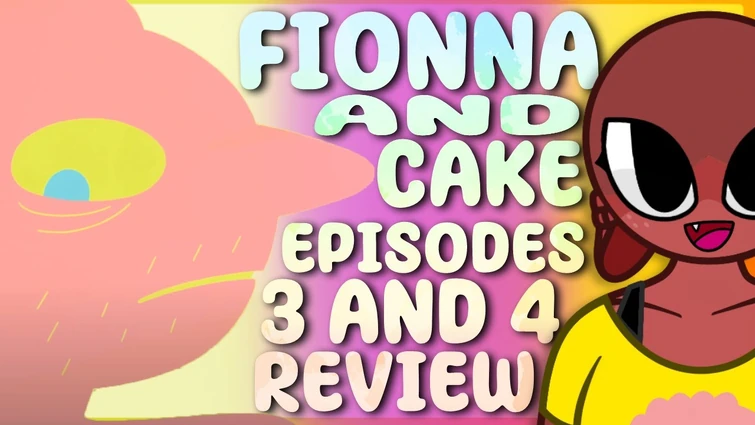 Fionna and Cake Episodes 3-4 Review! | Fandom
