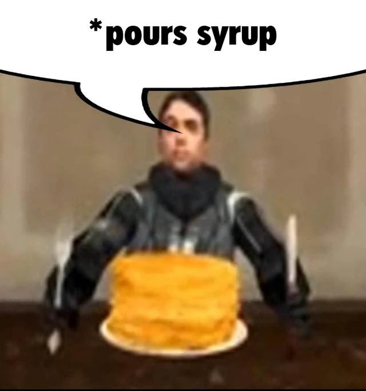 *pours syrup | Fandom