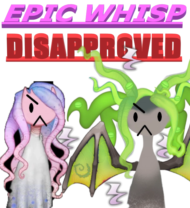 me when humans talk badly about epic whisp | Fandom
