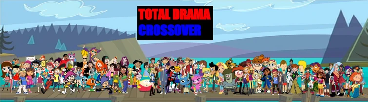 TOTAL DRAMA CROSSOVER | Fandom
