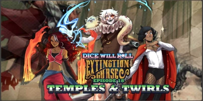 Extinction Curse Episode 18: Temples & Twirls | Dice Will Roll Wiki ...