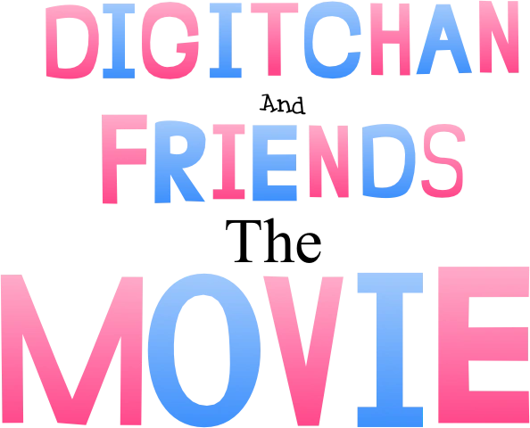 DigitChan and Friends: The Movie | DigitChan franchise Wiki | Fandom