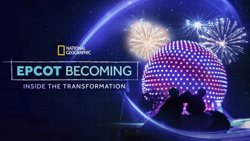 EPCOT Becoming: Inside the Transformation | Disney+ Australia Wiki | Fandom