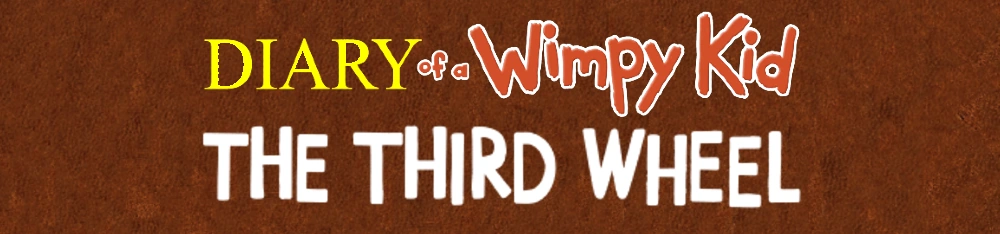 Diary of a Wimpy Kid: The Third Wheel | Diary of a Wimpy Kid Wiki | Fandom
