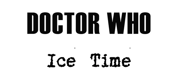 Ice Time | Doctor Who Torchwood Wiki | Fandom