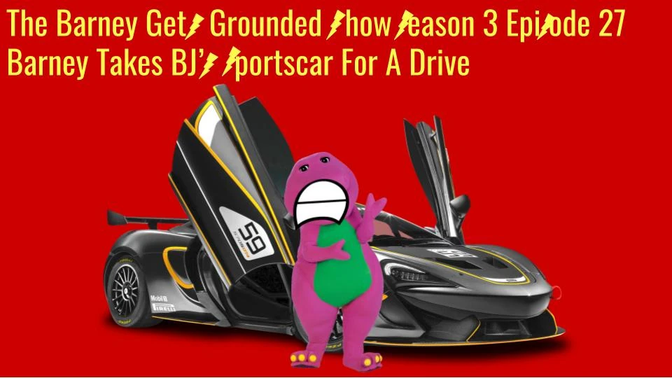 Barney Takes BJ's Sportscar For A Drive | Doomsday Animations Wiki | Fandom