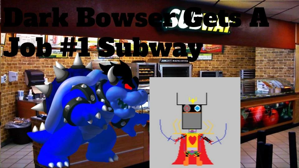 Dark Bowser Gets A Job At Subway | Doomsday Animations Wiki | Fandom