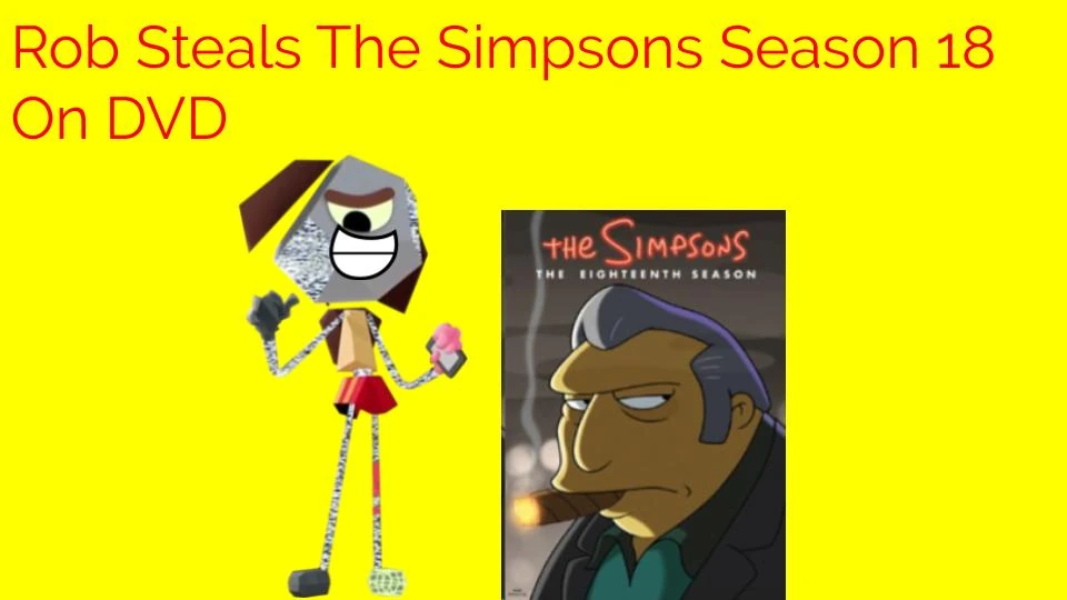 Rob Steals The Simpsons Season 18 On DVD | Doomsday Animations Wiki ...