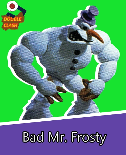 Bad Mr. Frosty | DoubleClash Wiki | Fandom
