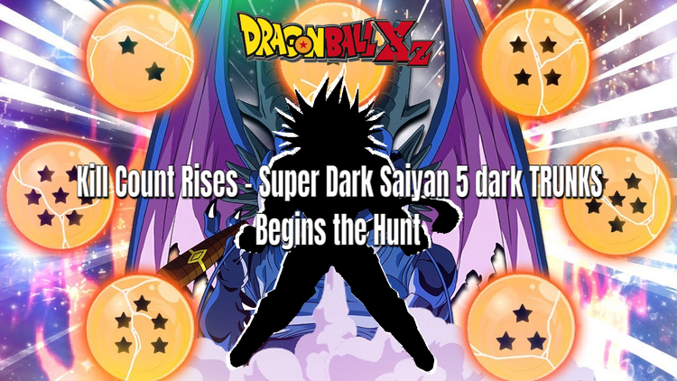 Episode 35: Kill Count Rises - Super Dark Saiyan 5 dark TRUNKS Begins ...