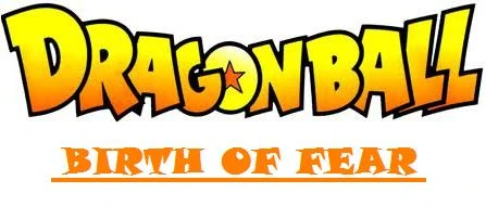 Dragon Ball: Birth of Fear | Dragonball Fanon Wiki | Fandom