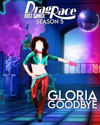 Gloria Goodbye | DragRaceJustDance Wiki | Fandom