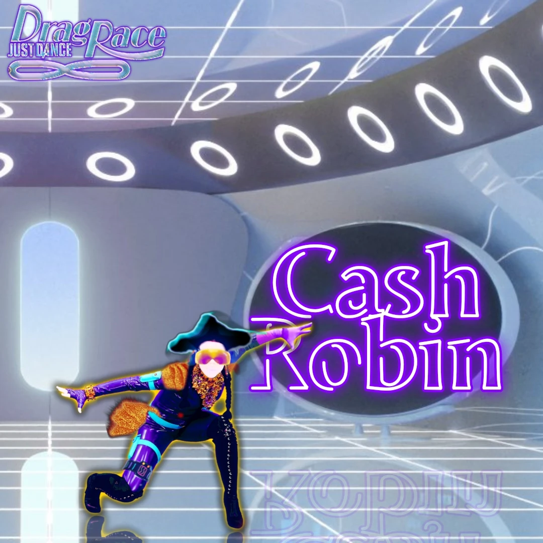 Cash Robin | DragRaceJustDance Wiki | Fandom