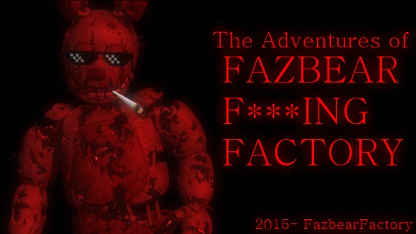 The Adventures of Fazbear F***ing Factory | Blackoutmedia Wiki | Fandom