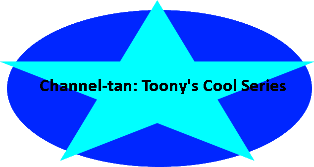 Channel-tan: Toony's Cool Series | Dream Fiction Wiki | Fandom