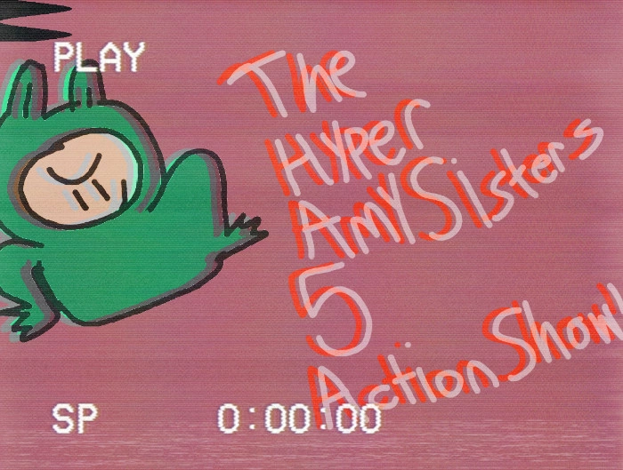 The Hyper Amy Sisters 5 Action Show! | Dream Fiction Wiki | Fandom