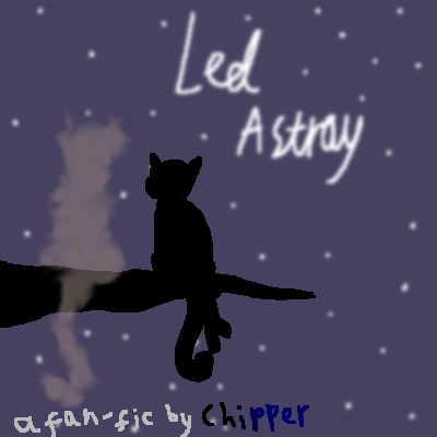 Led Astray - A fan-fiction by Chipper | DreamingWolf's Random Wiki | Fandom