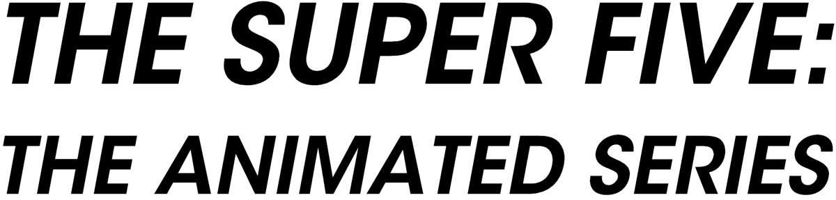 The Super Five: The Animated Series | Dream Logos Wiki | Fandom
