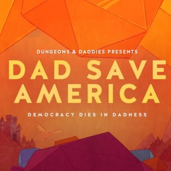 Dad Save America - Democracy Dies in Dadness | Dungeons and Daddies ...