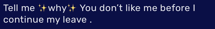 Tell me why You don’t like me before I continue my leave . | Fandom