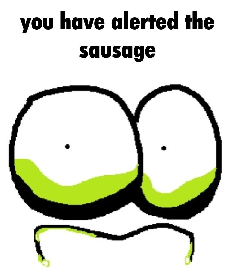 You have alerted the sausage | Fandom