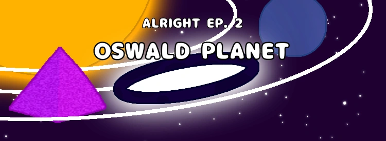 ALRIGHT 2: Oswald Planet | Fandom