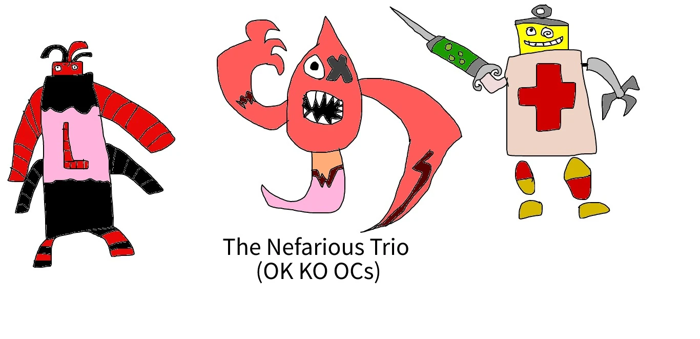 The Nefarious Trio (OK KO OCs) | Fandom