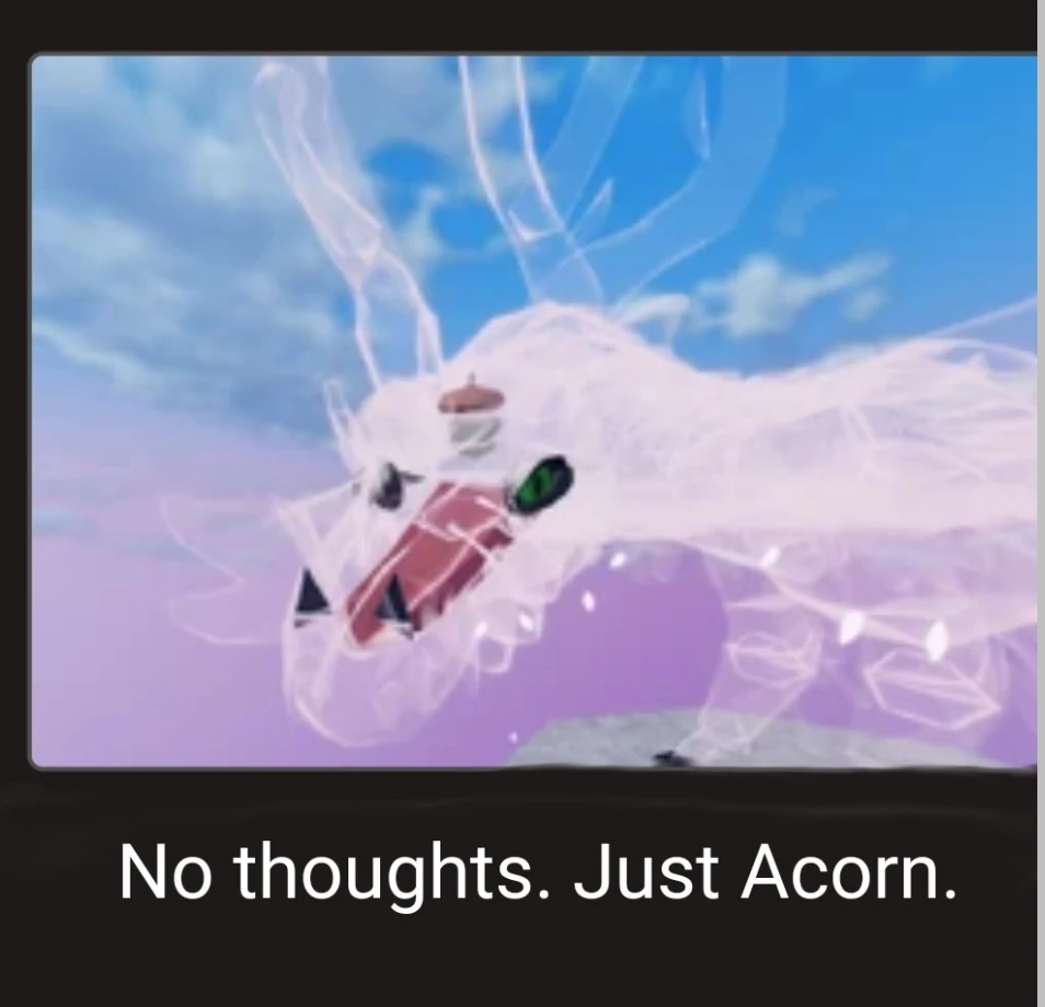 No Thoughts, Just Acorn. | Fandom